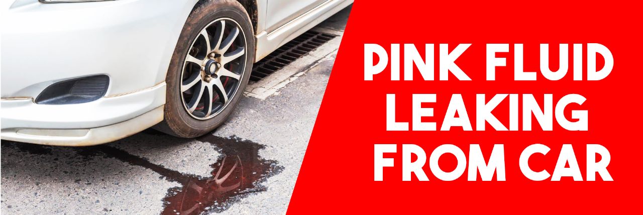 pink fluid leaking from car